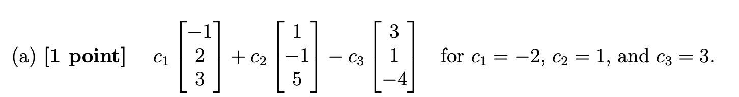 Solved ⎣⎡−123⎦⎤+c2⎣⎡1−15⎦⎤−c3⎣⎡31−4⎦⎤ for c1=−2,c2=1, and | Chegg.com