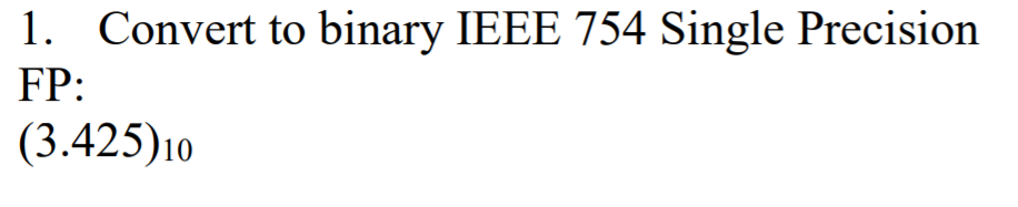 Solved 1. Convert to binary IEEE 754 Single Precision FP: | Chegg.com