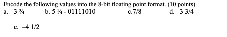 Solved Encode the following values into the 8-bit floating | Chegg.com