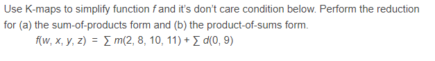Solved Use K-maps to simplify function f and it's don't care | Chegg.com