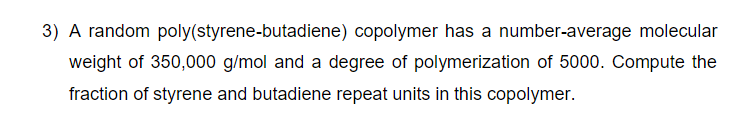 Solved 3) A random poly(styrene-butadiene) copolymer has a | Chegg.com