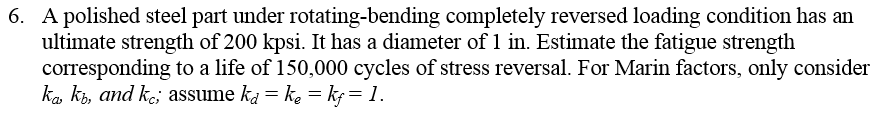 Solved 6. A polished steel part under rotating-bending | Chegg.com
