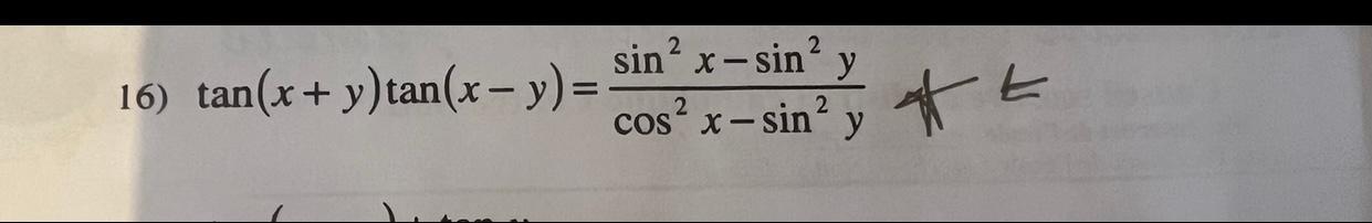 Solved 16) tan(x+y)tan(x−y)=cos2x−sin2ysin2x−sin2y E | Chegg.com