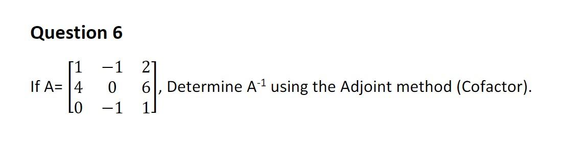 Solved Question 6 [1 1 21 If A 4 0 6 Determine A ¹ Using