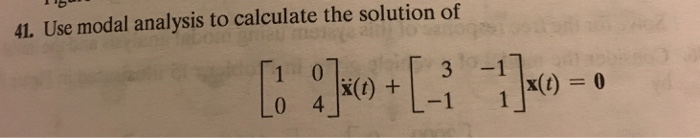 Solved 41. Use modal analysis to calculate the solution of 0 | Chegg.com