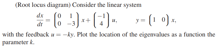 Solved (Root locus diagram) Consider the linear system lu dt | Chegg.com