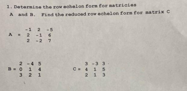 Solved 1. Determine the row echelon form for matricies A and | Chegg.com