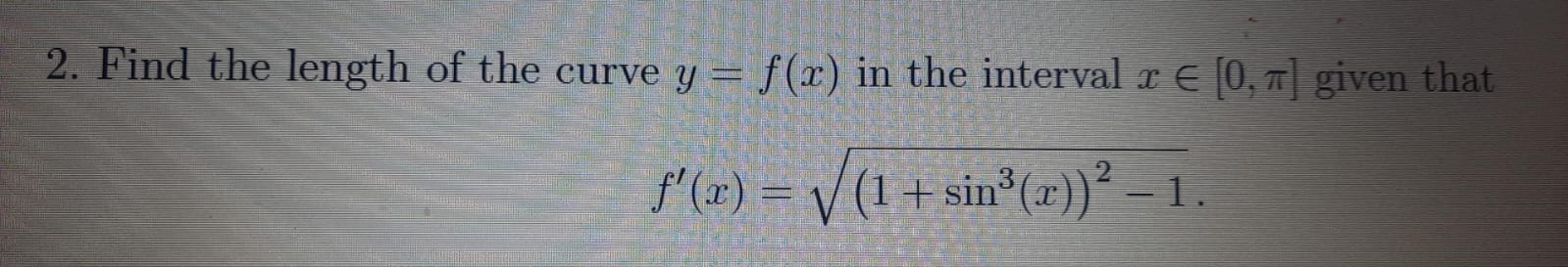Solved 2. Find the length of the curve y=f(x) in the | Chegg.com