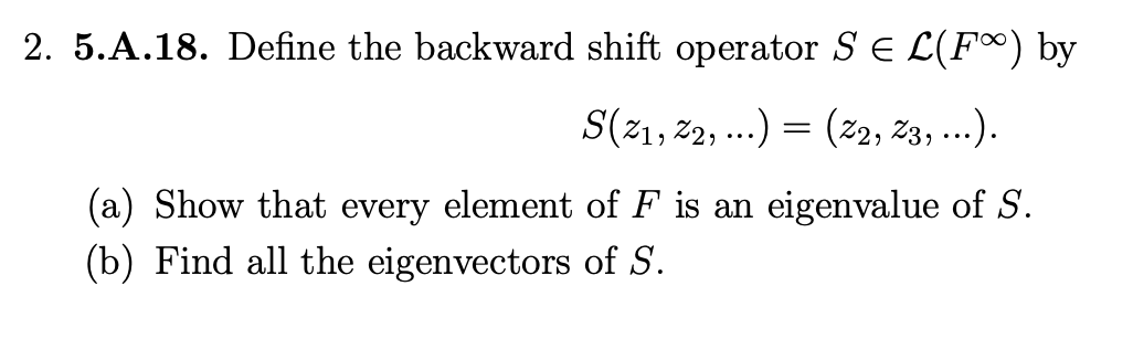 Solved 2. 5.A.18. Define the backward shift operator S∈L(F∞) | Chegg.com