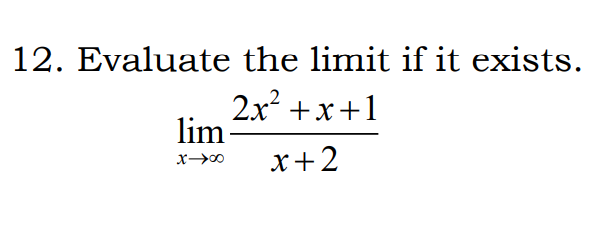 Solved 12. Evaluate the limit if it exists. limx→∞x+22x2+x+1 | Chegg.com