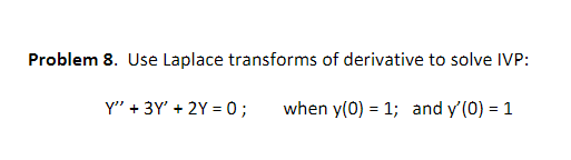 Solved Problem 8. Use Laplace transforms of derivative to | Chegg.com
