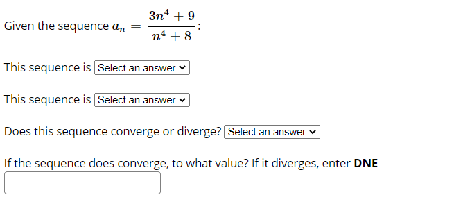Solved Given the sequence an 3n4 + 9 n4 + 8 This sequence is | Chegg.com