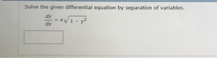 Solved Solve the given differential equation by separation | Chegg.com