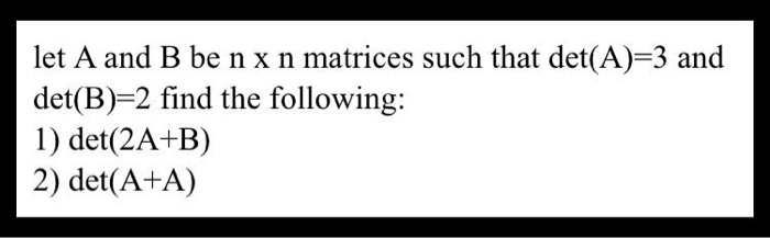 Solved let A and B be n x n matrices such that det(A)-3 and | Chegg.com