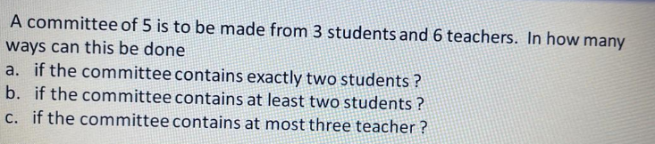 Solved A committee of 5 is to be made from 3 students and 6 | Chegg.com