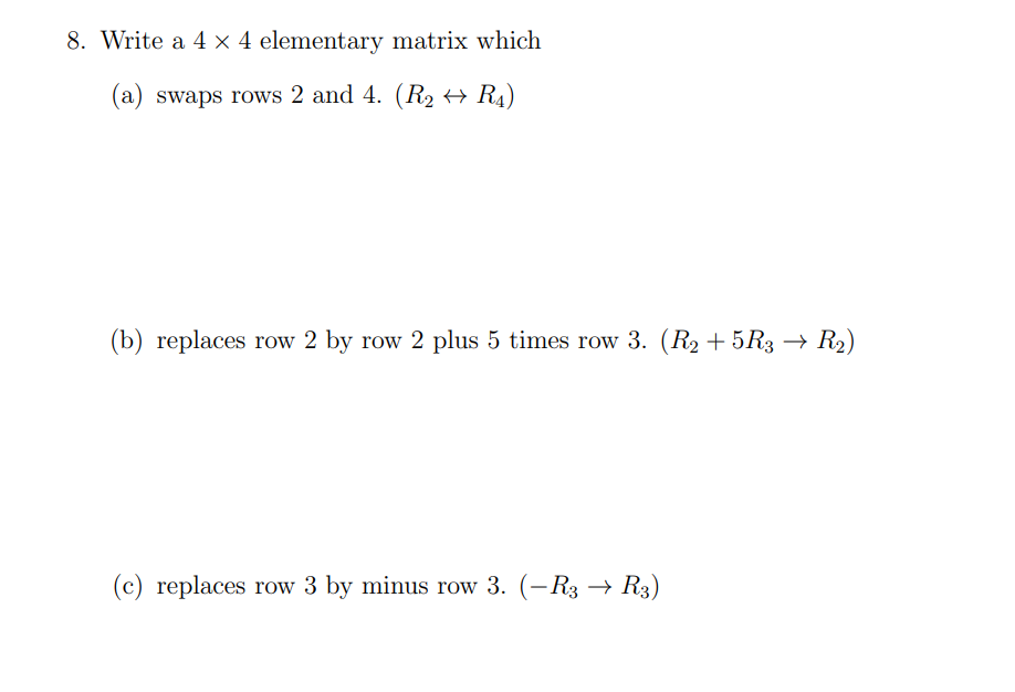 Solved 8. Write a 4×4 elementary matrix which (a) swaps rows | Chegg.com
