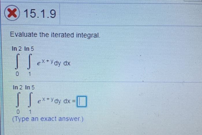 Solved X 15.1.9 Evaluate the iterated integral. In 2 In 5 In | Chegg.com