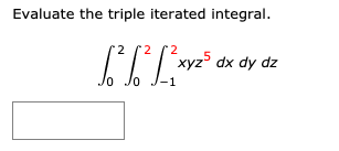 Solved Evaluate the triple iterated integral. xyz dx dy dz | Chegg.com