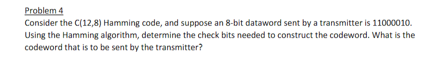 Solved Problem 4 Consider the C(12,8) Hamming code, and | Chegg.com