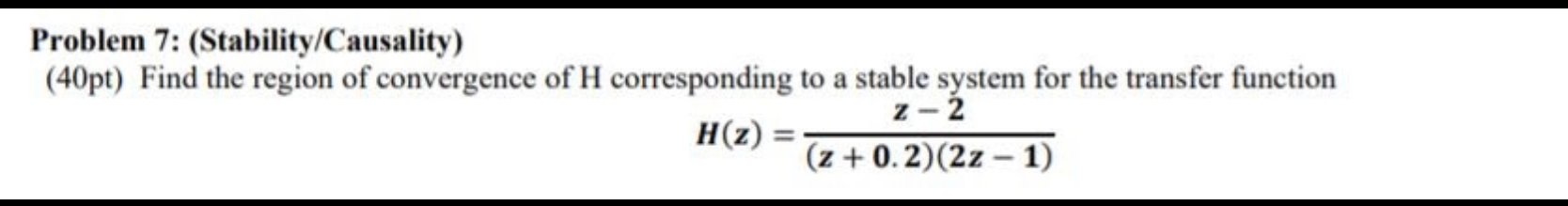 Solved Problem 7: (Stability/Causality) (40pt) Find the | Chegg.com
