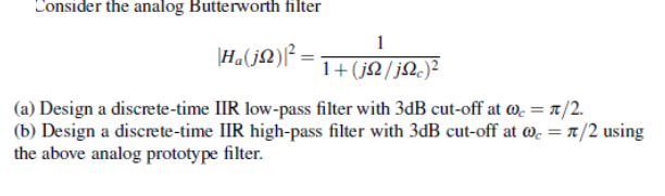 Solved Consider the analog Butterworth filter (a) Design a | Chegg.com
