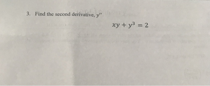 Solved 3. Find the second derivative, y" xy+y3 = 2 | Chegg.com