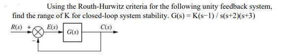 Solved Using the Routh-Hurwitz criteria for the following | Chegg.com