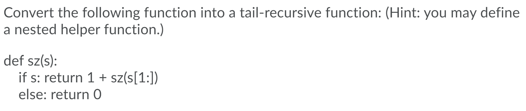 Solved Convert the following function into a tail-recursive | Chegg.com