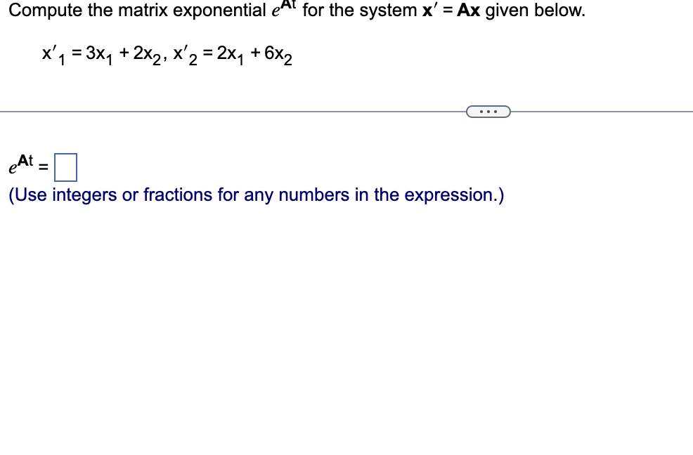 Solved Compute the matrix exponential eAt ﻿for the system | Chegg.com