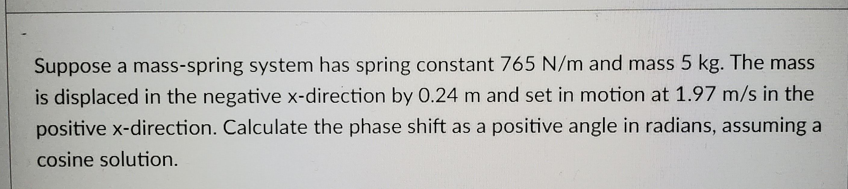 Solved Suppose A Mass Spring System Has Spring Constant 765