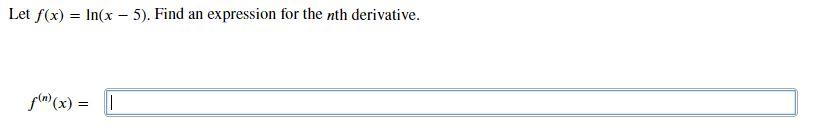 Solved Let f(x)=ln(x−5). Find an expression for the nth | Chegg.com