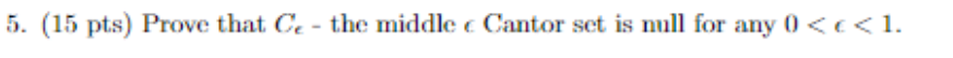Solved 5. (15 pts) Prove that Ce - the middle c Cantor set | Chegg.com
