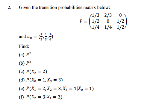 Solved 2. Given the transition probabilities matrix below: | Chegg.com