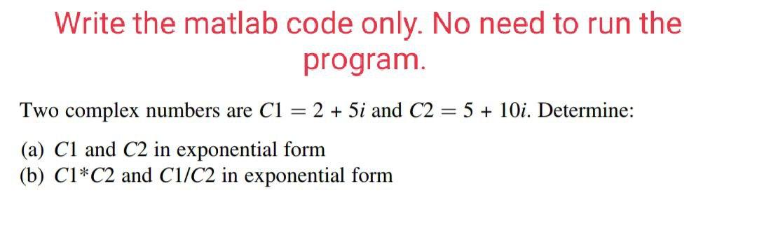 Solved Write the matlab code only. No need to run the | Chegg.com
