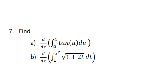Solved 7. Find a) dxd(∫axtan(u)du) b) dxd(∫1x21+2tdt) | Chegg.com