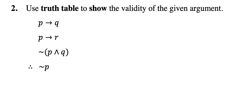 Solved 2. Use truth table to show the validity of the given | Chegg.com