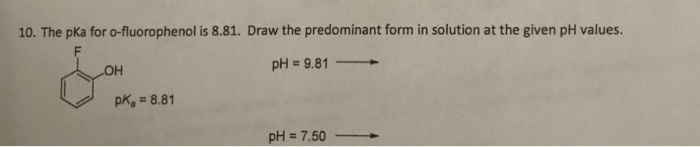 Solved 10. The pKa for o-fluorophenol is 8.81. Draw the | Chegg.com