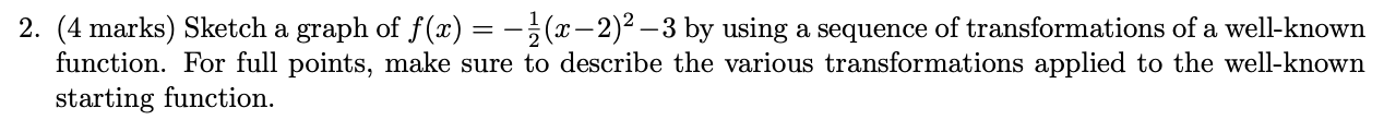 Solved 2. (4 marks) Sketch a graph of f(x)=−21(x−2)2−3 by | Chegg.com