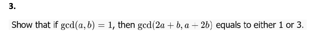 Solved Show that if gcd(a,b)=1, then gcd(2a+b,a+2b) equals | Chegg.com