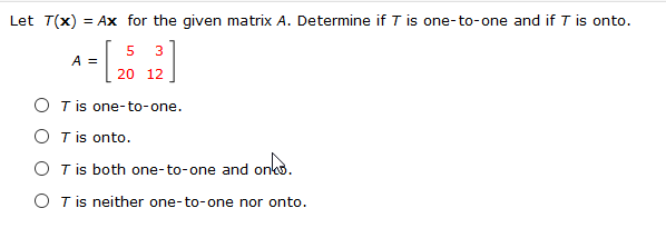 Solved Let T(x) = Ax for the given matrix A. Determine if T | Chegg.com