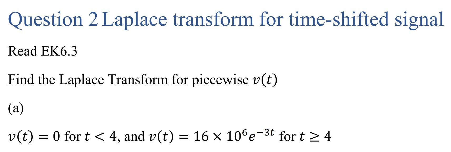 Solved Question 2 Laplace transform for time-shifted signal | Chegg.com