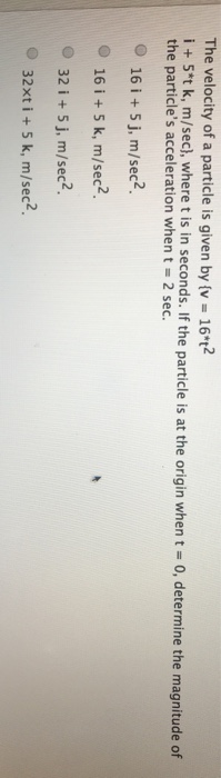 Solved The velocity of a particle is given by (v 16t2 + 5*t | Chegg.com