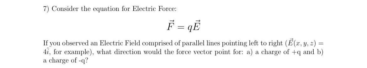 Solved 7) Consider the equation for Electric Force: F=qE If | Chegg.com