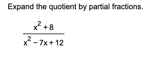 Solved Expand the quotient by partial fractions.x2+8x2-7x+12 | Chegg.com