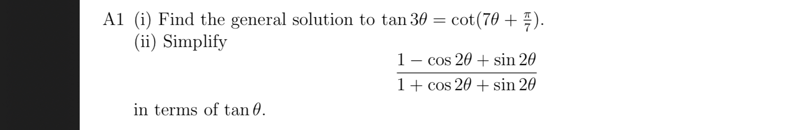 Solved A1 (i) Find the general solution to tan3θ=cot(7θ+7π). | Chegg.com
