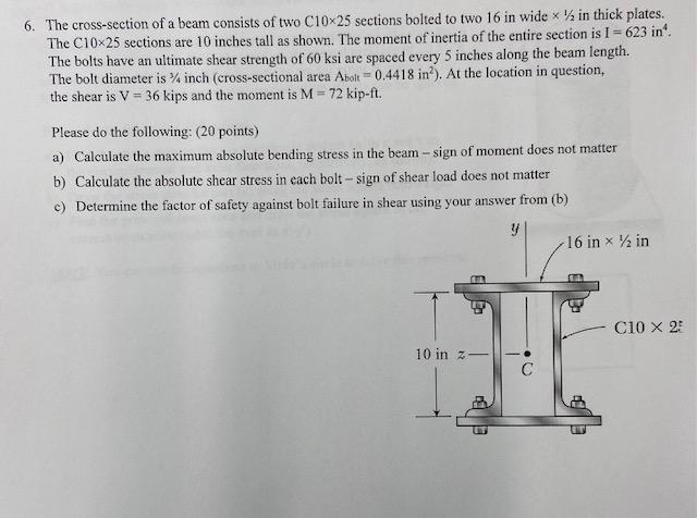 Solved 6. The cross-section of a beam consists of two C10x25 | Chegg.com