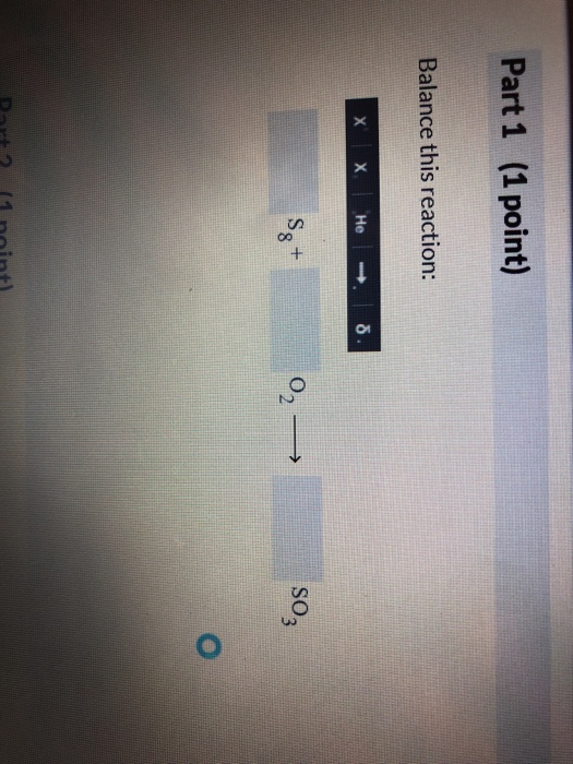 Solved Part 1 (1point) Balance this reaction: so 8 2 Part | Chegg.com