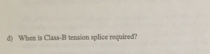 Solved d) When is Class-B tension splice required? | Chegg.com