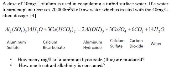 Solved A dose of 40mg/L of alum is used in coagulating a | Chegg.com