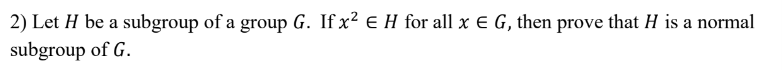 Solved Let H ﻿be a subgroup of a group G. ﻿If x2inH for all | Chegg.com
